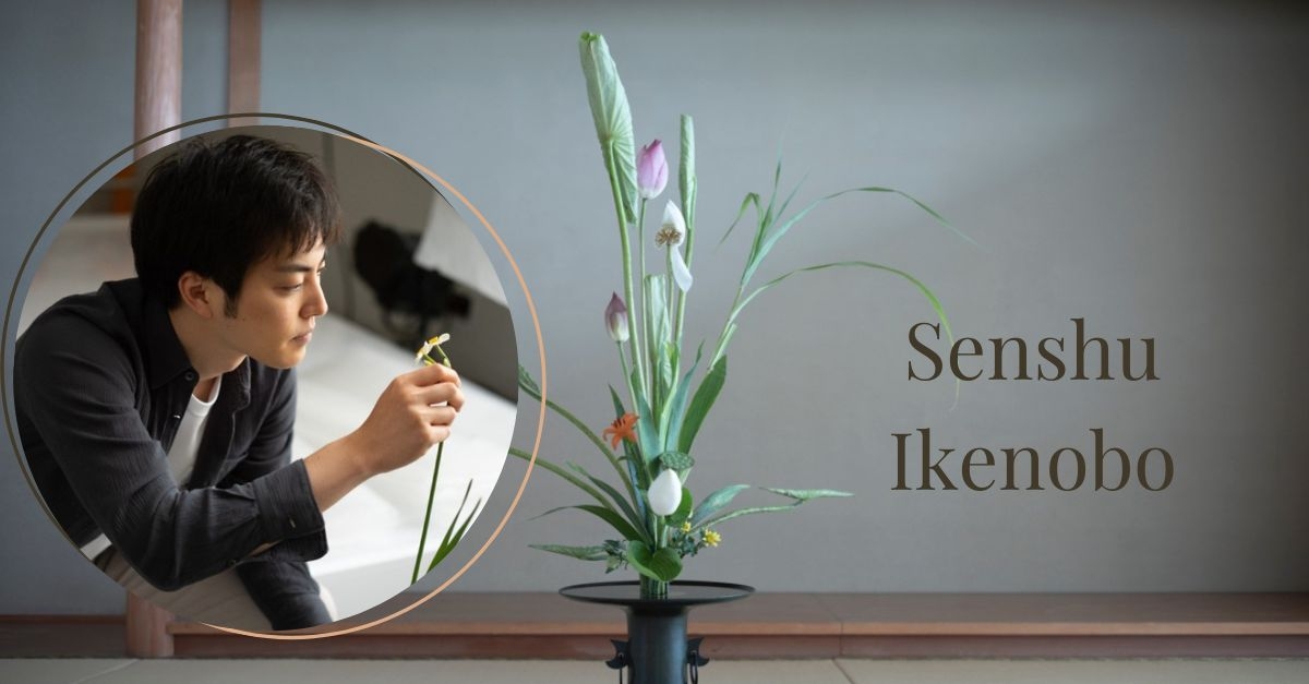 Senshu Ikenobo – Chàng “hoàng tử” của nghệ thuật Ikebana | KILALA