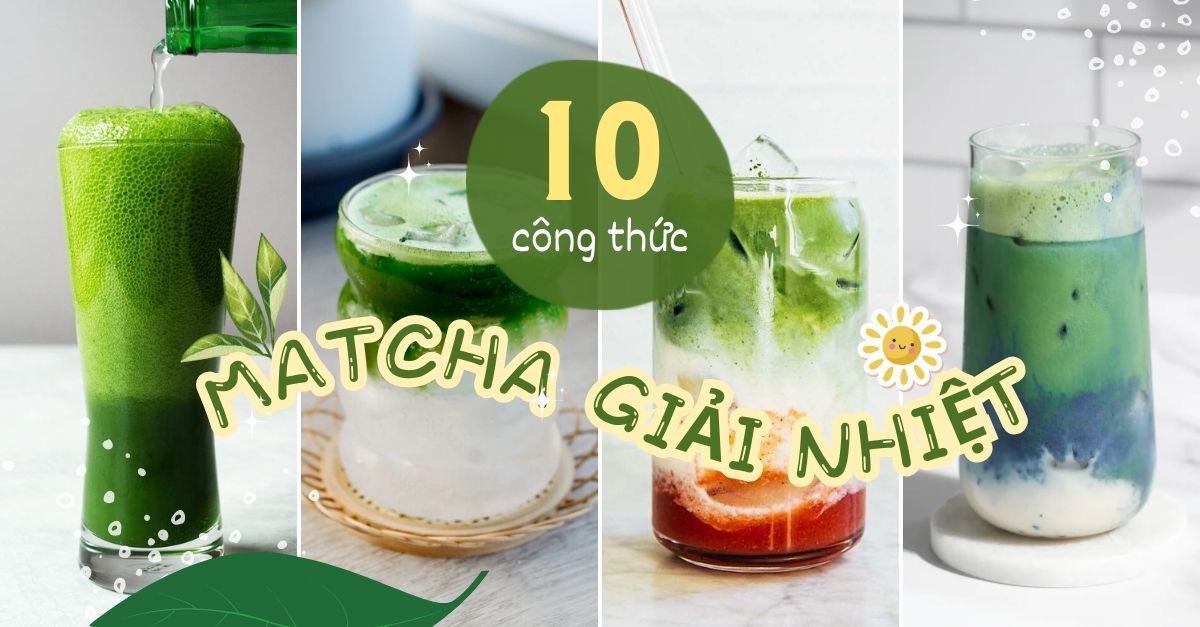 10 công thức pha matcha giúp xua tan cái nóng mùa hè | KILALA